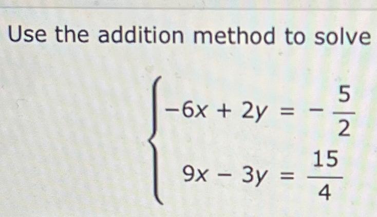 Solved Use the addition method to solve-6x+2y=-529x-3y=154 | Chegg.com