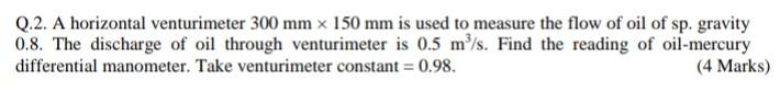 Solved Q.2. A horizontal venturimeter 300 mm x 150 mm is | Chegg.com