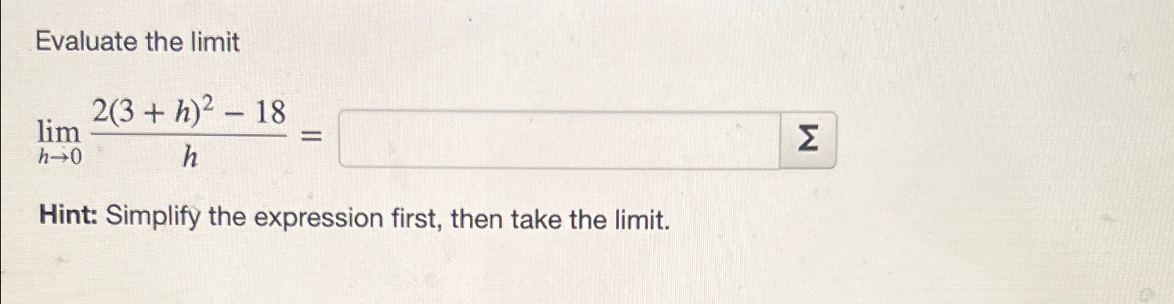 Solved Evaluate the limitlimh→02(3+h)2-18h=Hint: Simplify | Chegg.com