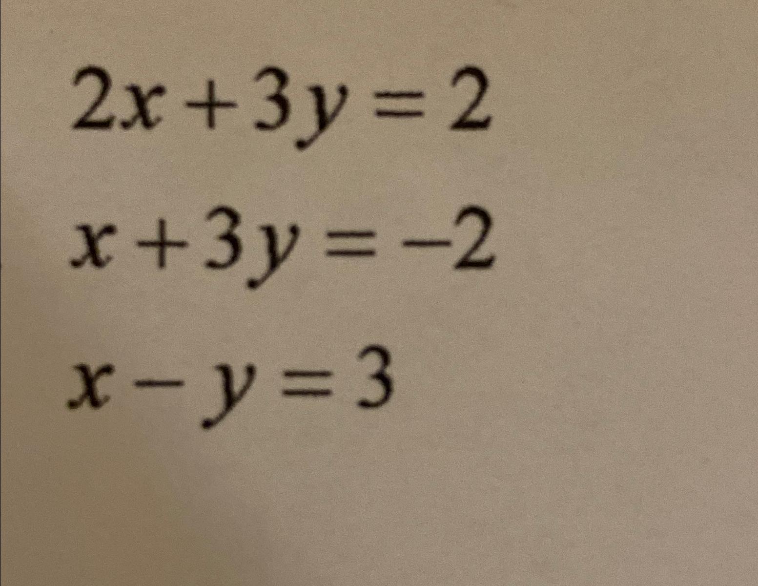 Solved 2x+3y=2x+3y=-2x-y=3 | Chegg.com