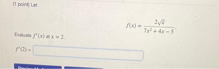 Solved (1 point) Let Evaluate f′(x) at x=2. f(x)=7x2+4x−52x | Chegg.com