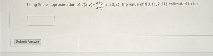 Solved Using Linear Approximation Of F X Y X−yx Y At 3 2