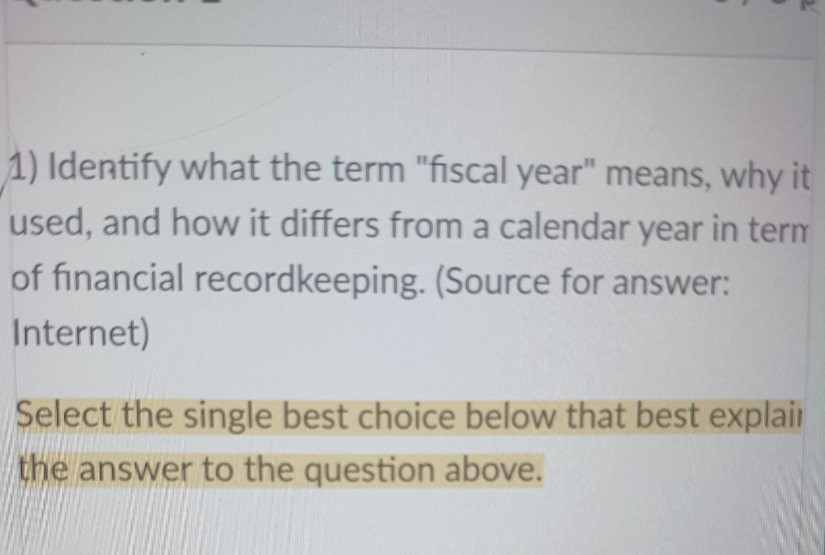 1) Identify what the term "fiscal year" means, why it | Chegg.com