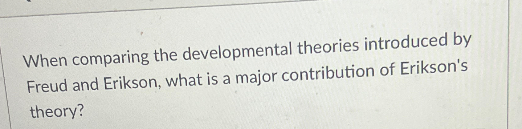 Solved When comparing the developmental theories introduced | Chegg.com