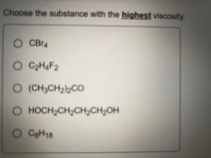 Solved Choose the substance with the highest viscosity. ОСВА | Chegg.com