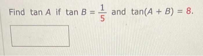 Solved Find tan A if tan B 1 / and tan(A + B) = 8. 5 | Chegg.com