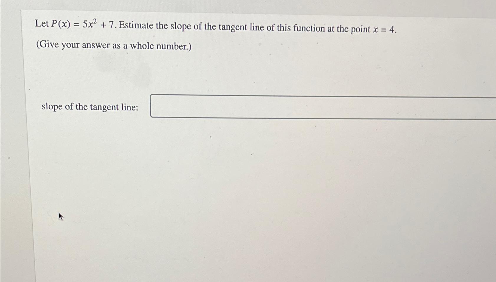 Solved Let P(x)=5x2+7. ﻿Estimate the slope of the tangent | Chegg.com