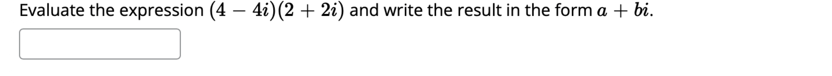 Solved Evaluate the expression (4-4i)(2+2i) ﻿and write the | Chegg.com