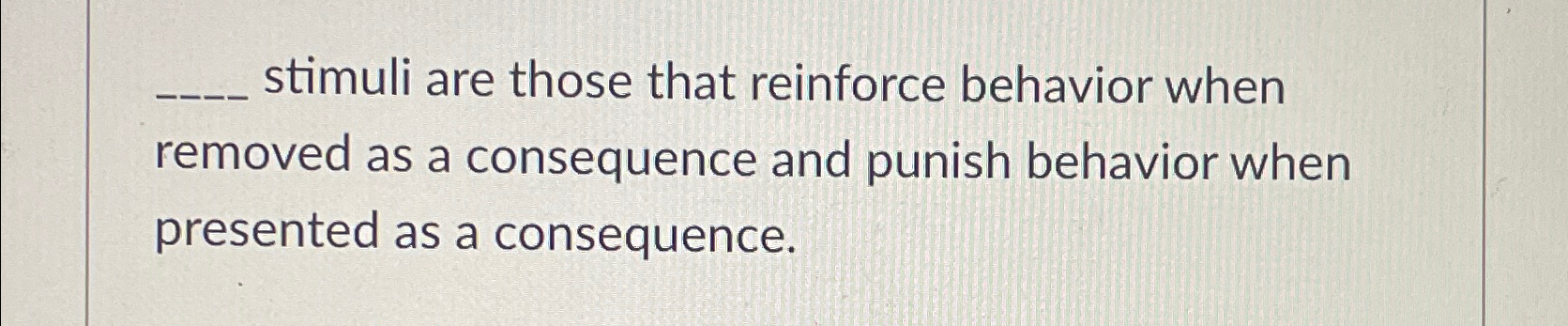 Solved stimuli are those that reinforce behavior when | Chegg.com