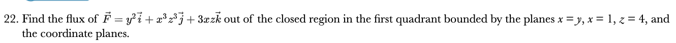 Solved Find the flux of vec(F)=y2vec(i)+x3z3vec(j)+3xzvec(k) | Chegg.com