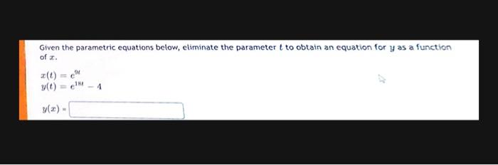Solved Given the parametric equations below, eliminate the | Chegg.com