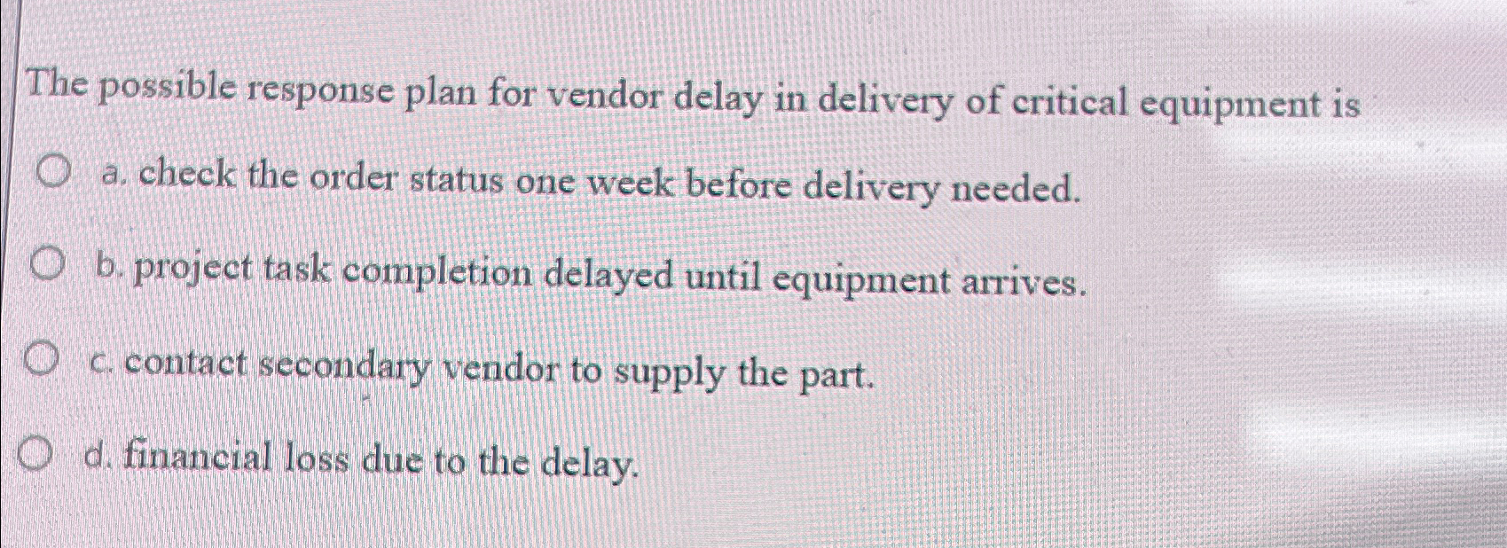Solved The possible response plan for vendor delay in | Chegg.com
