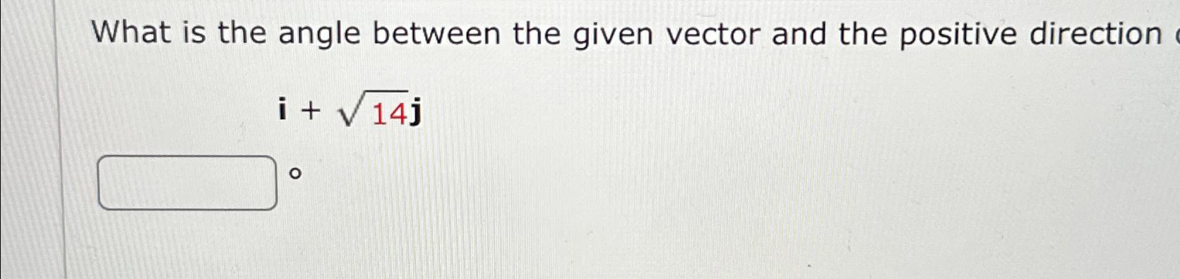 What is the angle between the given vector and the | Chegg.com