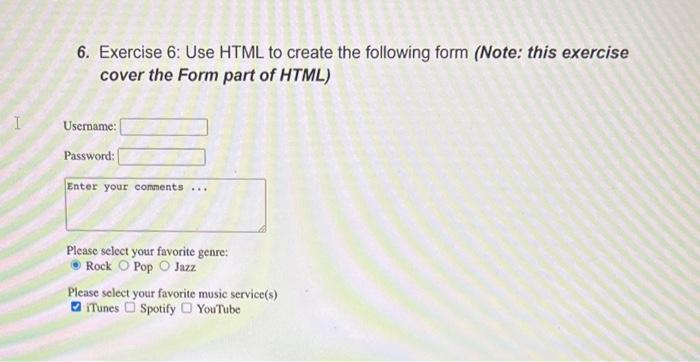 Solved 6. Exercise 6: Use HTML to create the following form | Chegg.com