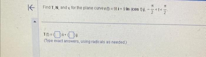 Solved Find T,N, and x for the plane curve | Chegg.com