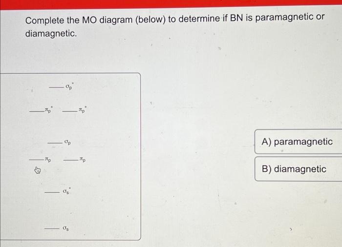 Solved Complete the MO diagram (below) to determine if BN is | Chegg.com