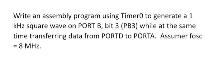 Solved Write an assembly program using Timer0 to generate a | Chegg.com