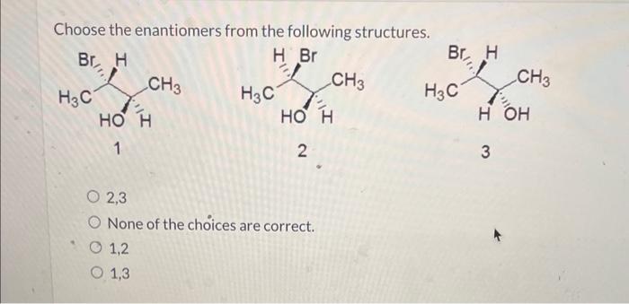 Solved Choose the enantiomers from the following structures. | Chegg.com