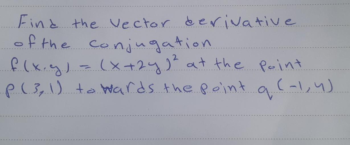 Solved Find the vector derivative of the conjugation f(x.y = | Chegg.com