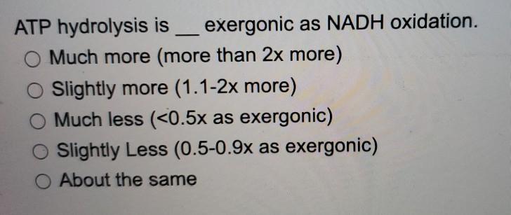 Solved ATP hydrolysis is ___ exergonic as NADH oxidation. O | Chegg.com