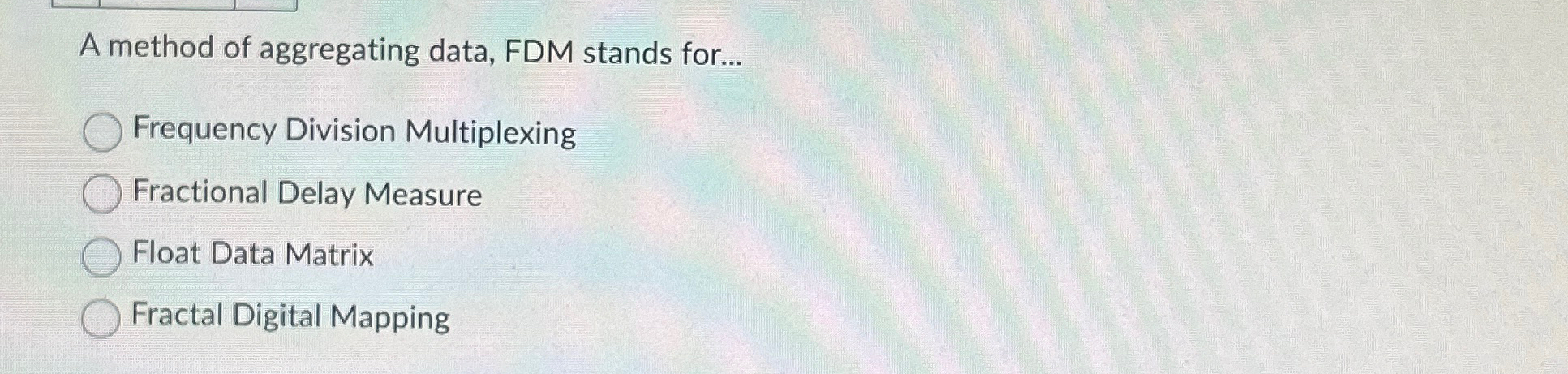 Solved A method of aggregating data, FDM stands | Chegg.com