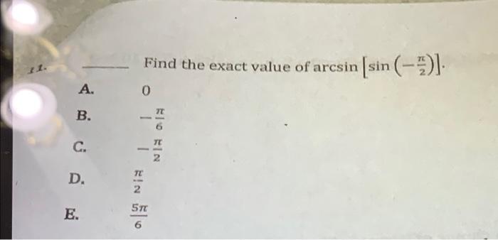 Solved Find the exact value of arcsin[sin(−2π)]. A. 0 B. −6π | Chegg.com