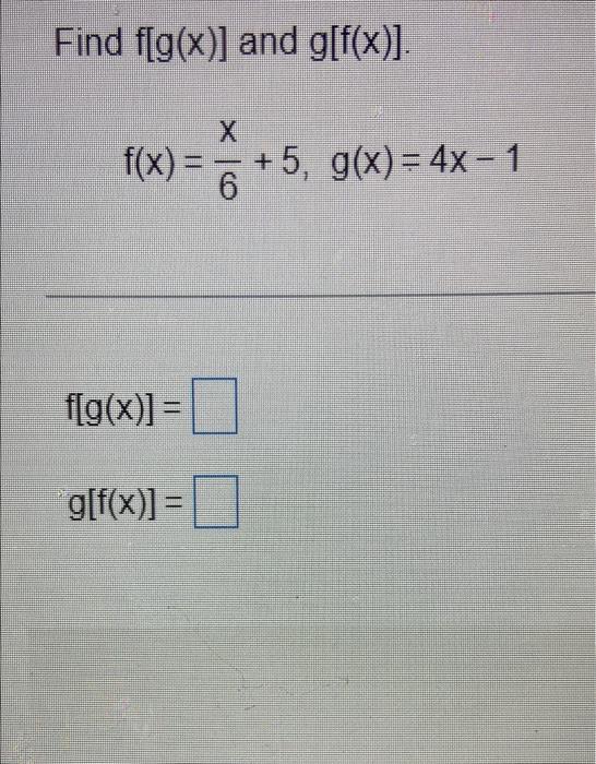 Solved Find flg(x)] and g[f(x)]. X - f(x) == +5, g(x) = 4x − | Chegg.com