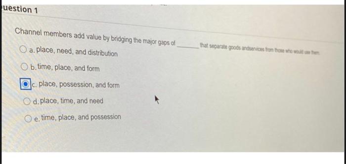 Solved uestion 1 Channel members add value by bridging the | Chegg.com