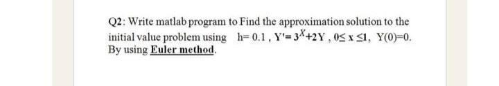 Solved Q2: Write matlab program to Find the approximation | Chegg.com