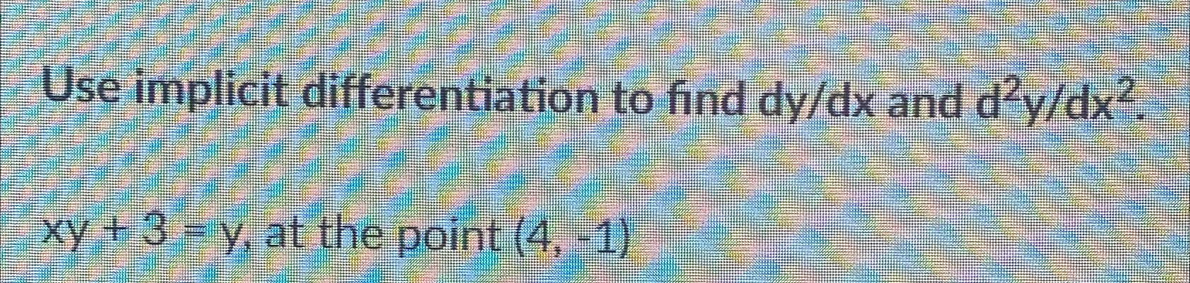 Solved Use implicit differentiation to find dydx ﻿and | Chegg.com