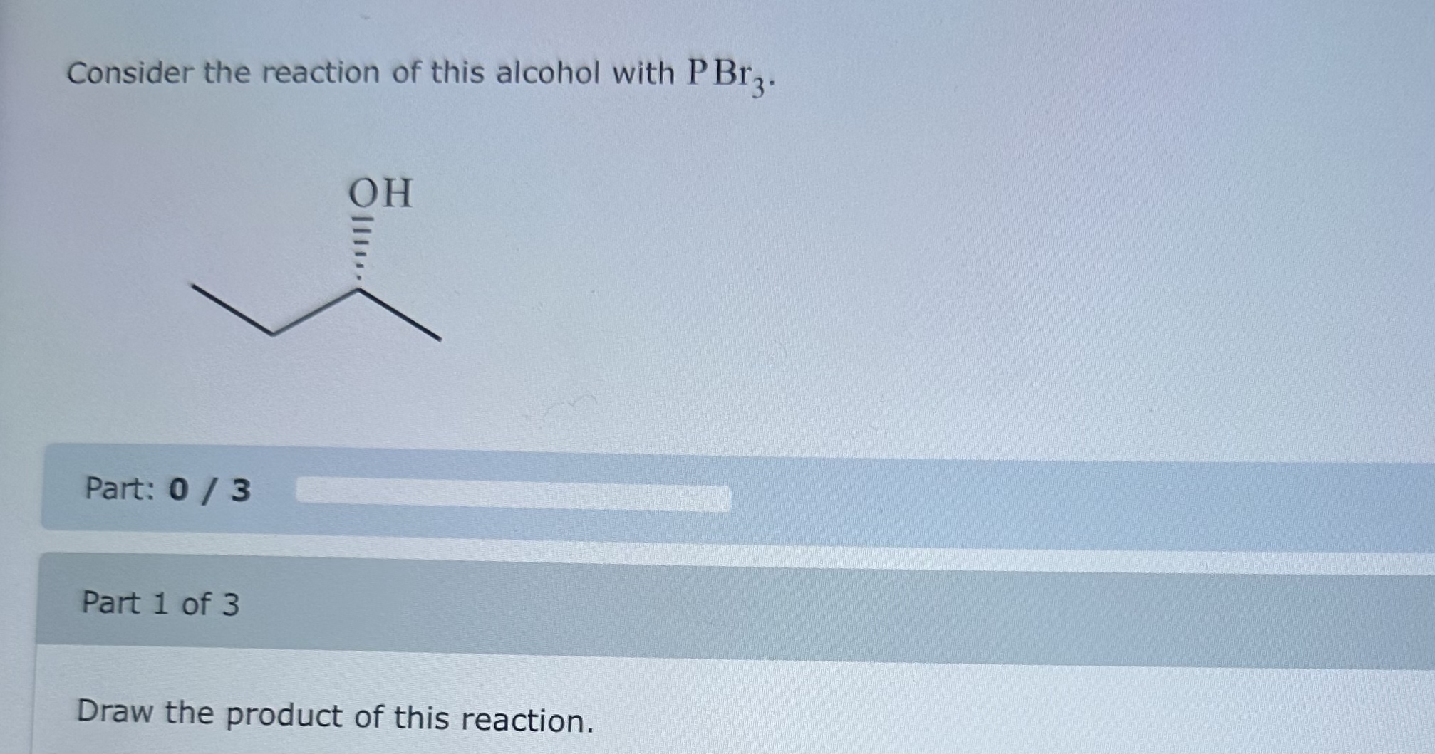 Solved Consider the reaction of this alcohol with PBr3.Part: | Chegg.com