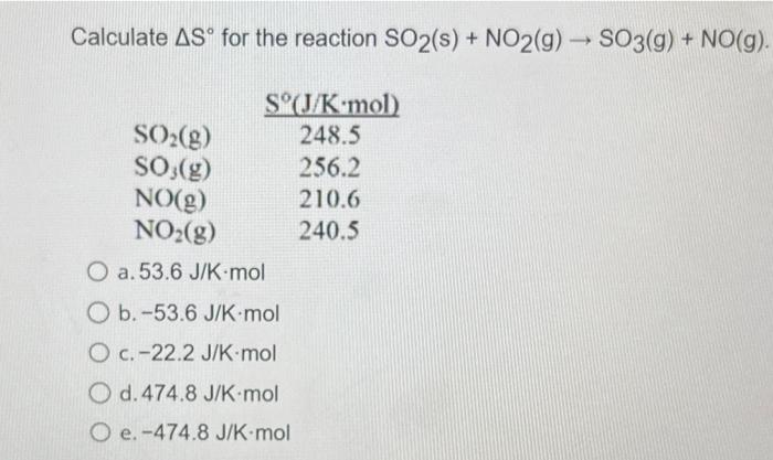 Solved Calculate ΔS∘ for the reaction SO2( s)+NO2( g)→SO3( | Chegg.com