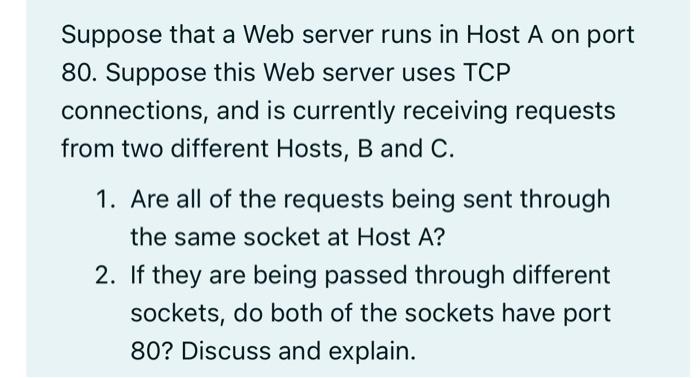 Solved Suppose that a Web server runs in Host A on port 80. | Chegg.com