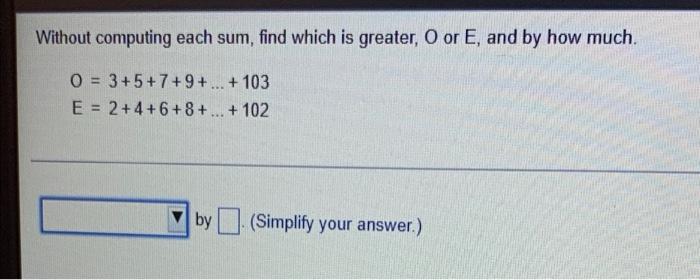 Solved Without computing each sum, find which is greater, O | Chegg.com