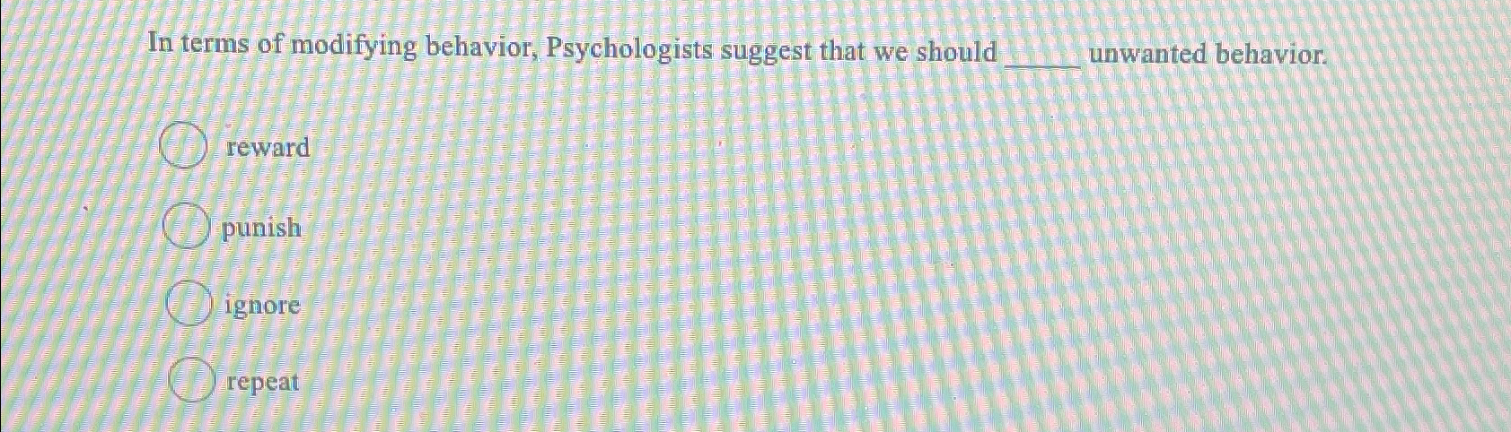Solved In terms of modifying behavior, Psychologists suggest | Chegg.com