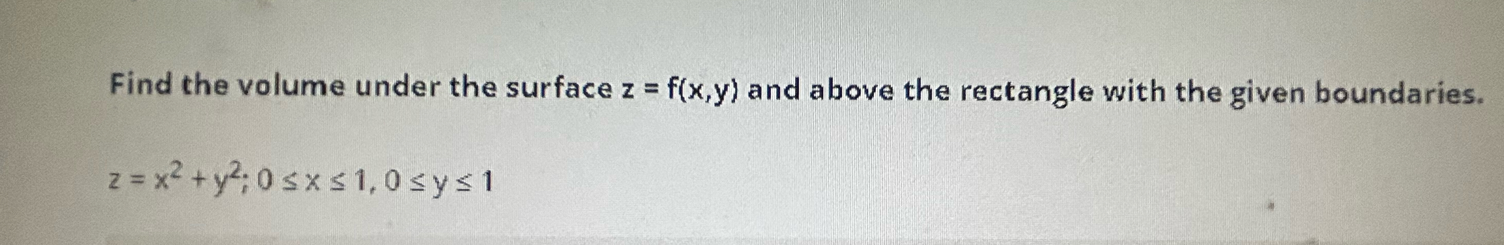 Solved Find the volume under the surface z=f(x,y) ﻿and above | Chegg.com