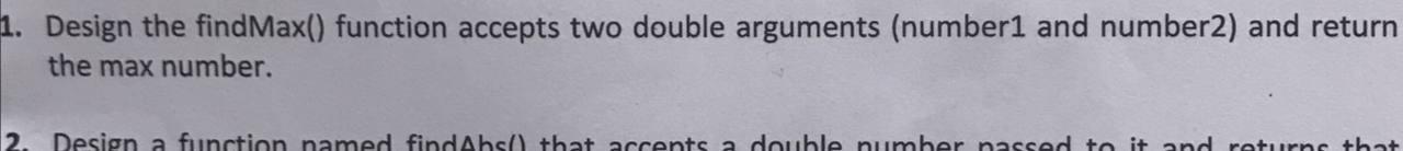 Solved 1. Design the findMax() function accepts two double | Chegg.com