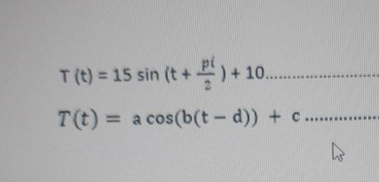 Solved T(t)=15sin(t+2pi)+10 T(t)=acos(b(t−d))+c… | Chegg.com