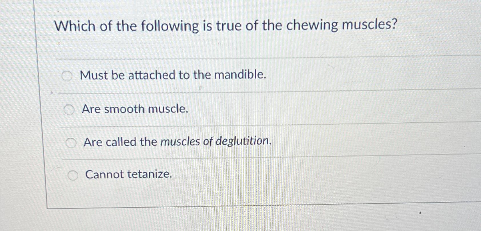 Solved Which of the following is true of the chewing | Chegg.com