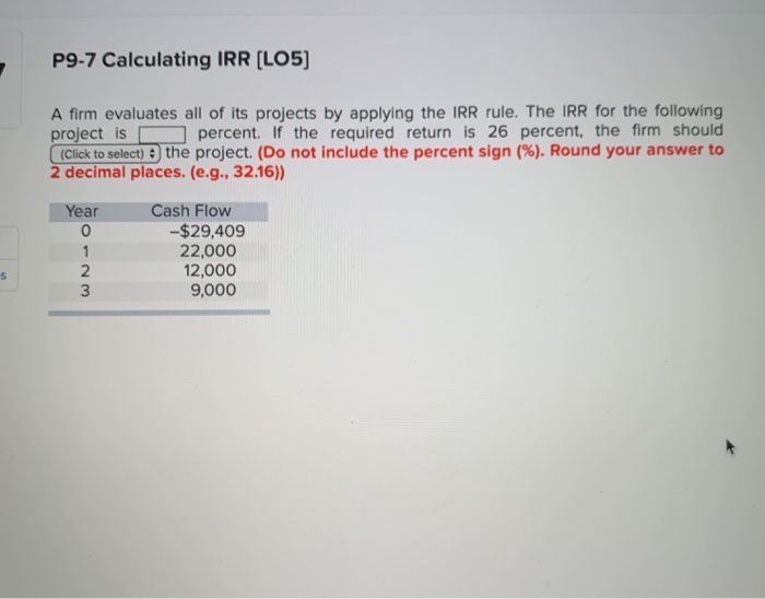 Solved P9-7 Calculating IRR (LO5) A firm evaluates all of | Chegg.com Solved P9-7 Calculating IRR (LO5) A firm evaluates all of | Chegg.com