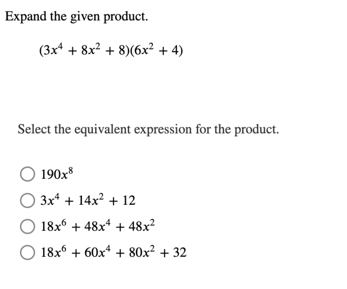 Solved Expand the given product.(3x4+8x2+8)(6x2+4)Select the | Chegg.com