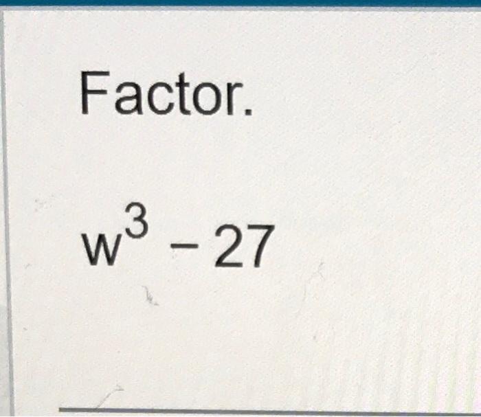 Solved Factor. v3+27Factor. w3−27 | Chegg.com