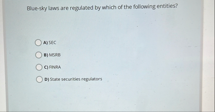 Solved Blue-sky laws are regulated by which of the following | Chegg.com