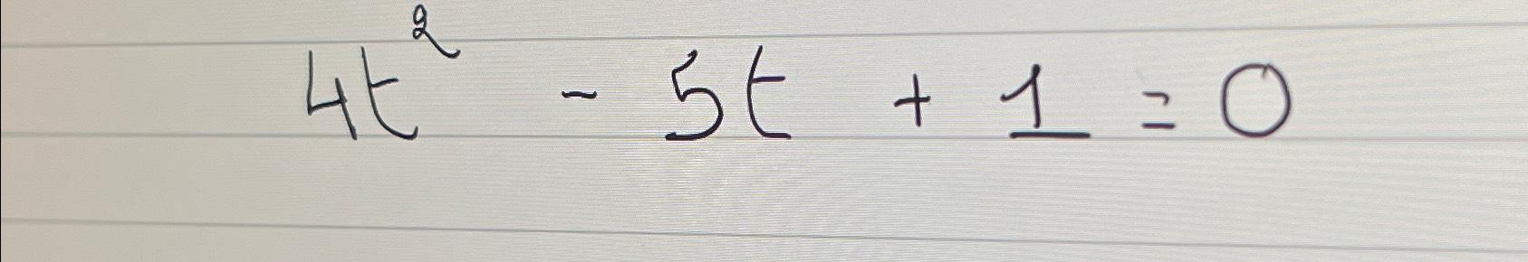 Solved 4t2-5t+1=0 | Chegg.com