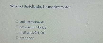 Solved Which of the following is a nonelectrolyte?sodium | Chegg.com