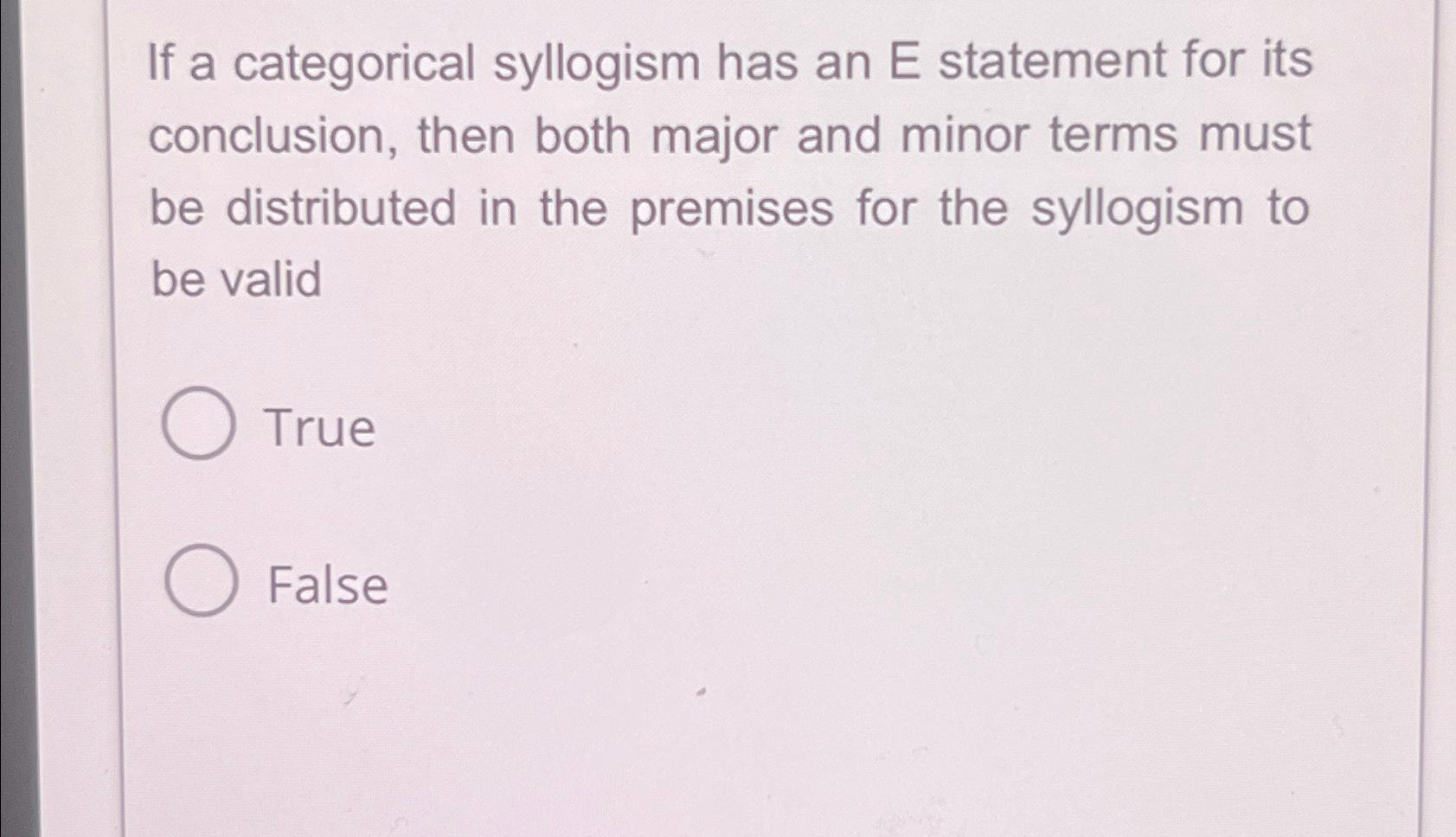 Solved If a categorical syllogism has an E statement for its | Chegg.com
