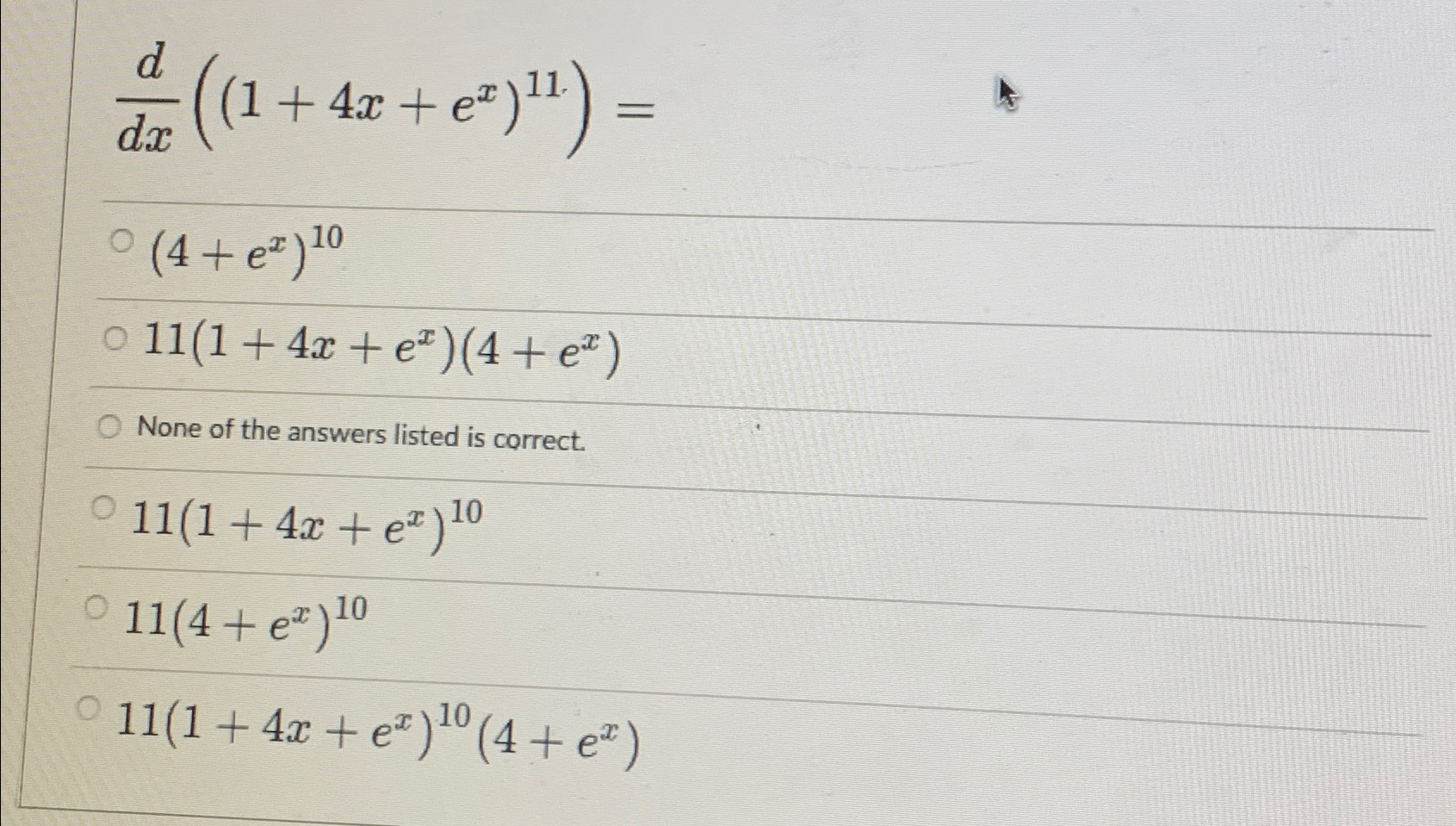 Solved ddx((1+4x+ex)11)=(4+ex)1011(1+4x+ex)(4+ex)None of the | Chegg.com