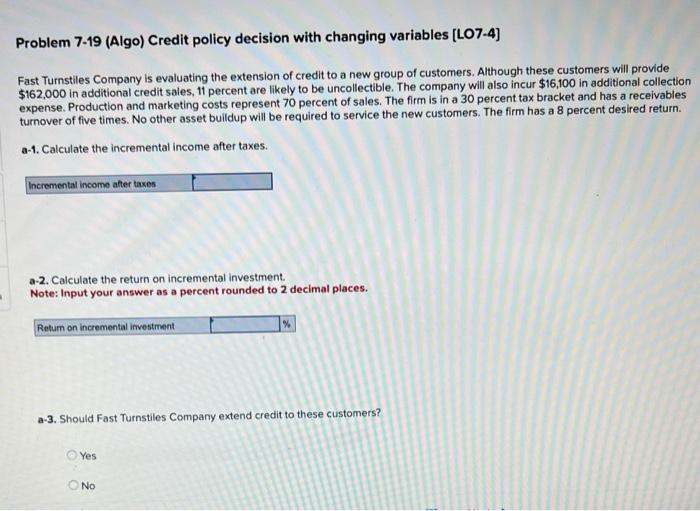 Solved Problem 7-19 (Algo) Credit policy decision with | Chegg.com Solved Problem 7-19 (Algo) Credit policy decision with | Chegg.com