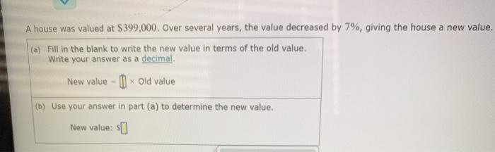 Solved A house was valued at $399,000. Over several years, | Chegg.com