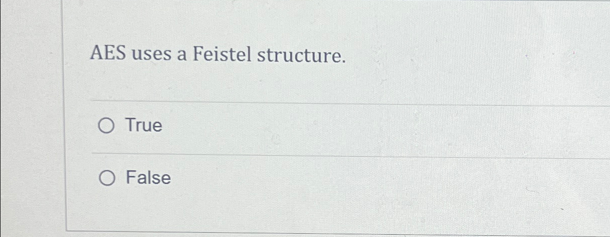 Solved Aes Uses A Feistel Structuretruefalse 9608